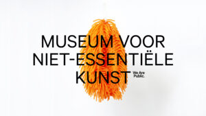 Museum for Non-Essential Art by We Are Public – droog